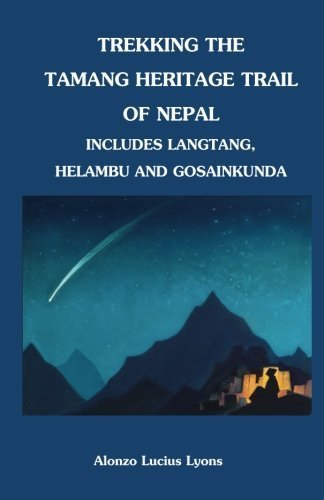 Trekking the Tamang Heritage Trail of Nepal by Alonzo Lucius Lyons by ...