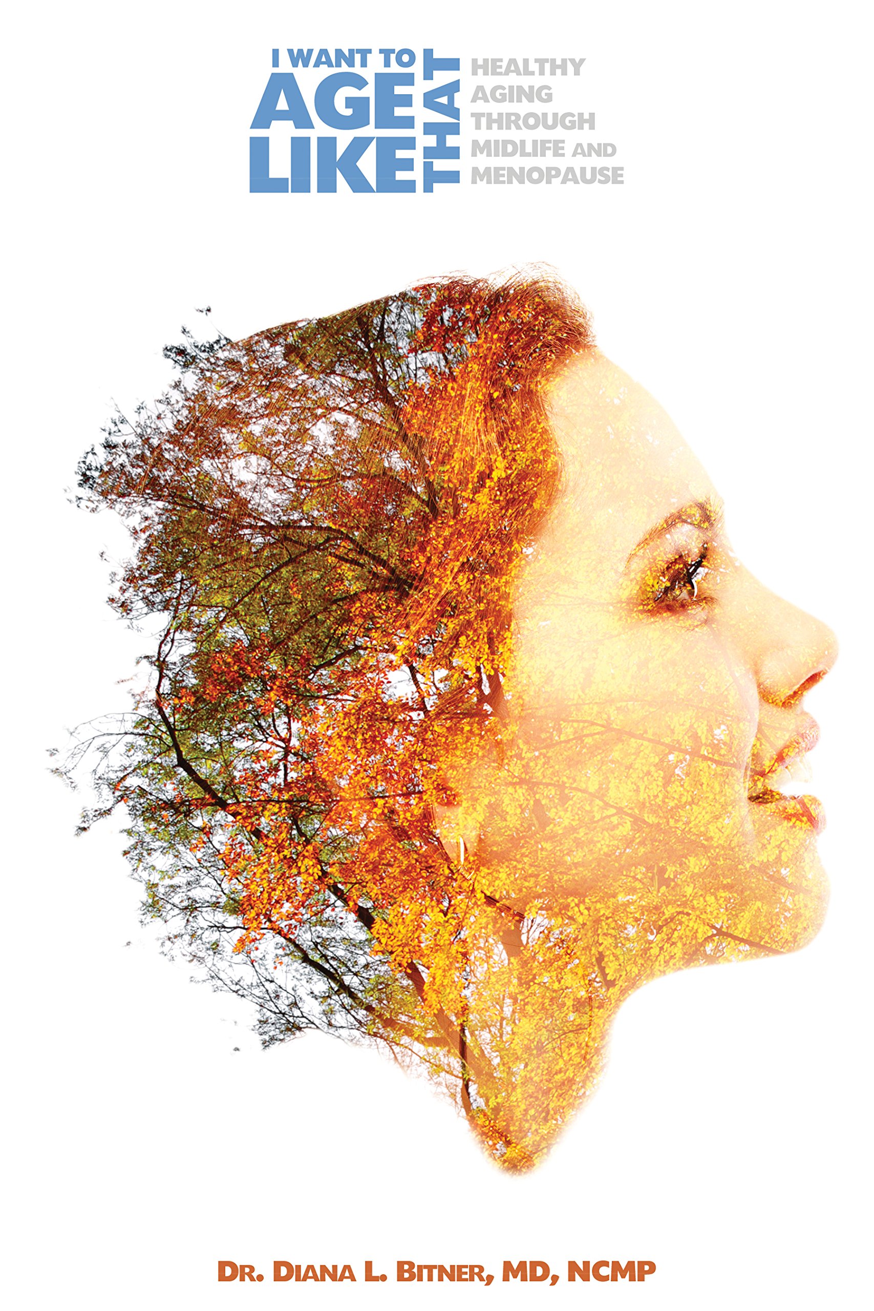 I Want to Age LIke That: Healthy Aging Through Midlife and Meonopause ...