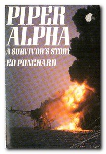 Piper Alpha: A Survivor's Story by Ed Punchard | Goodreads