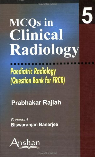 Mcqs in Clinical Radiology: Pediatric Radiology (MCQs in Clinical ...