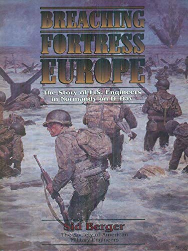 Breaching Fortress Europe/the Story of U.S. Engineers in Normandy on D ...