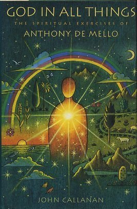 God in All Things: The Spiritual Excercises of Anthony De Mello by John ...