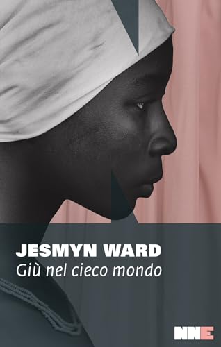 Giù nel cieco mondo by Jesmyn Ward | Goodreads