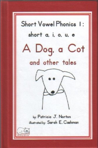 Short Vowel Phonics 1: short a, i, o, u, e A Dog, a Cot by Patricia J ...