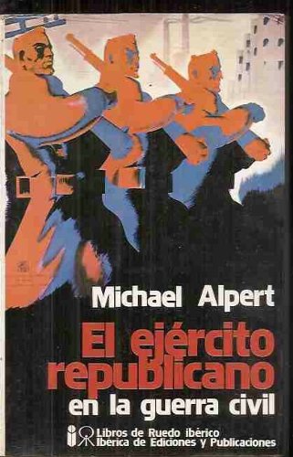 El Ejercito Republicano en la Guerra Civil by Michael Alpert | Goodreads