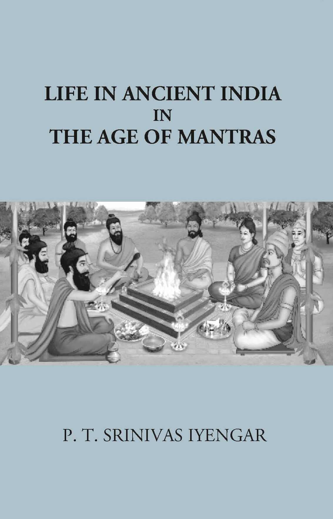 Life in Ancient India by P. T. Srinivas Iyengar | Goodreads