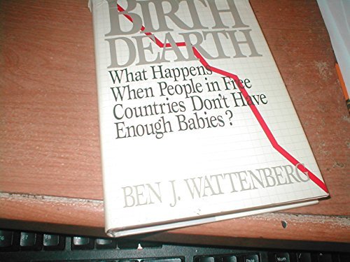 The Birth Dearth by Ben J. Wattenberg | Goodreads