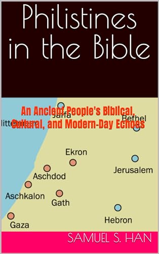 Philistines in the Bible: An Ancient People's Biblical, Cultural, and ...