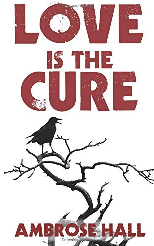 Love is the Cure by Ambrose Hall (2016-02-06) by Ambrose Hall | Goodreads