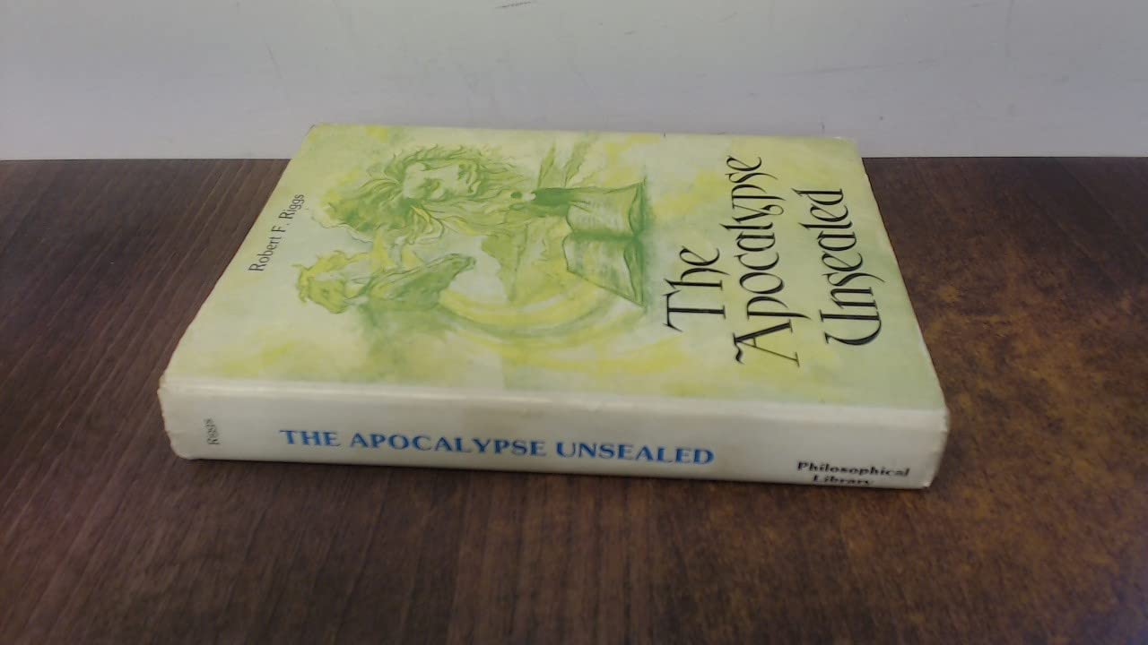The Apocalypse Unsealed: Based in Part Upon the Writings of the Bab ...