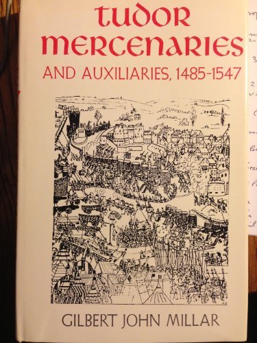 Tudor Mercenaries and Auxiliaries, 1485-1547 by Gilbert John Millar by ...