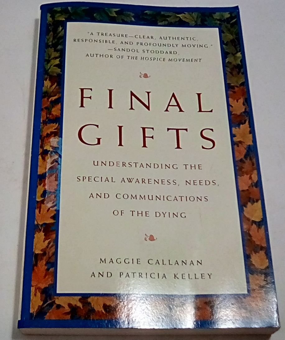 Final Gifts: Understanding the Special Awareness, Needs, and ...