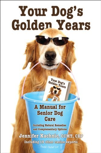 Your Dog's Golden Years: Manual for Senior Dog Care Including Natural ...