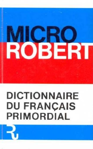 Micro Robert: dictionnaire du francais primordial by Various | Goodreads