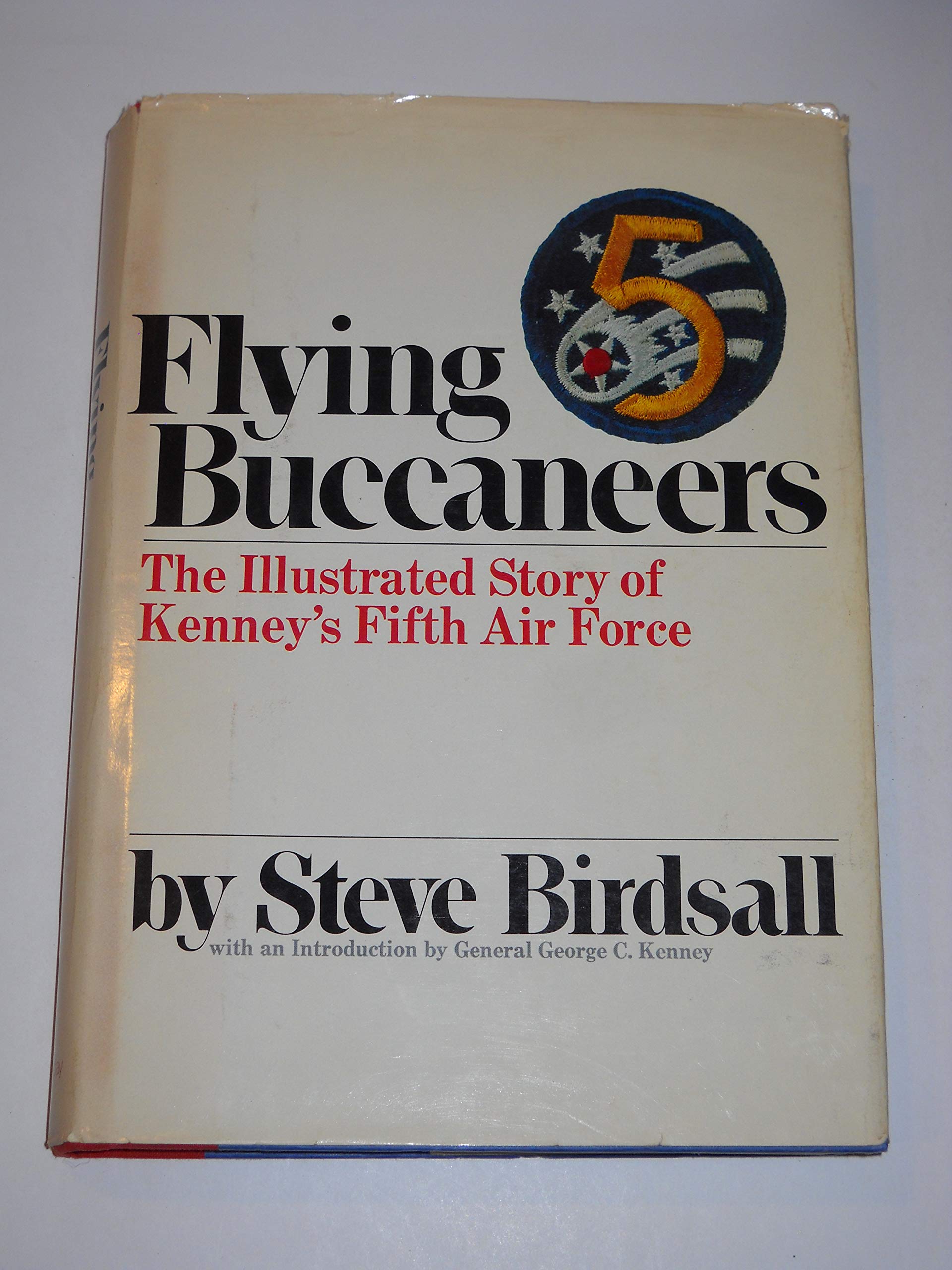 Flying Buccaneers: The Illustrated Story of Kenney's Fifth Air Force by ...