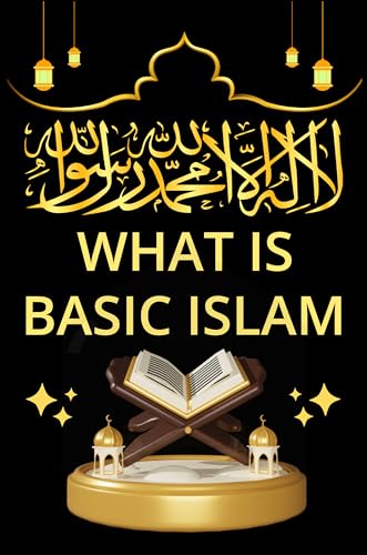 What is Basic Islam: Understanding Principles of Islam, Islamic Faith ...