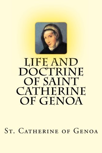 Life and Doctrine of Saint Catherine of Genoa by St. Catherine of Genoa ...