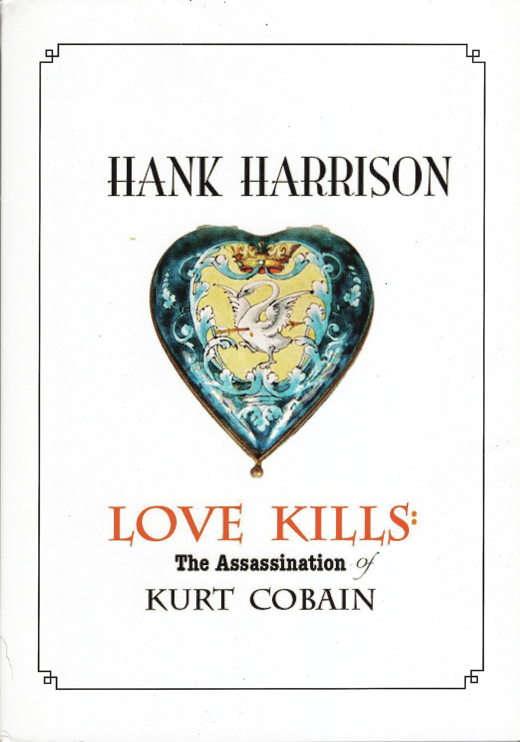 Love Kills: The Assassination of Kurt Cobain by Hank Harrison | Goodreads