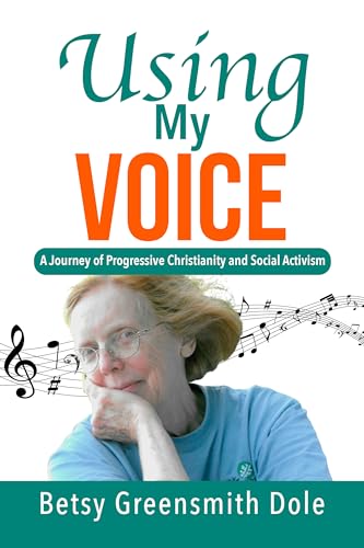 Using My Voice: A Journey of Progressive Christianity and Social ...