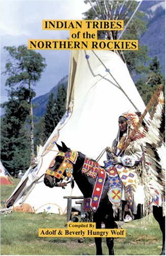 Indian Tribes of the Northern Rockies by Adolf Hungrywolf by Beverly ...