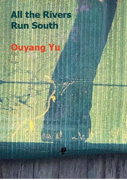 All the Rivers Run South by Ouyang Yu | Goodreads