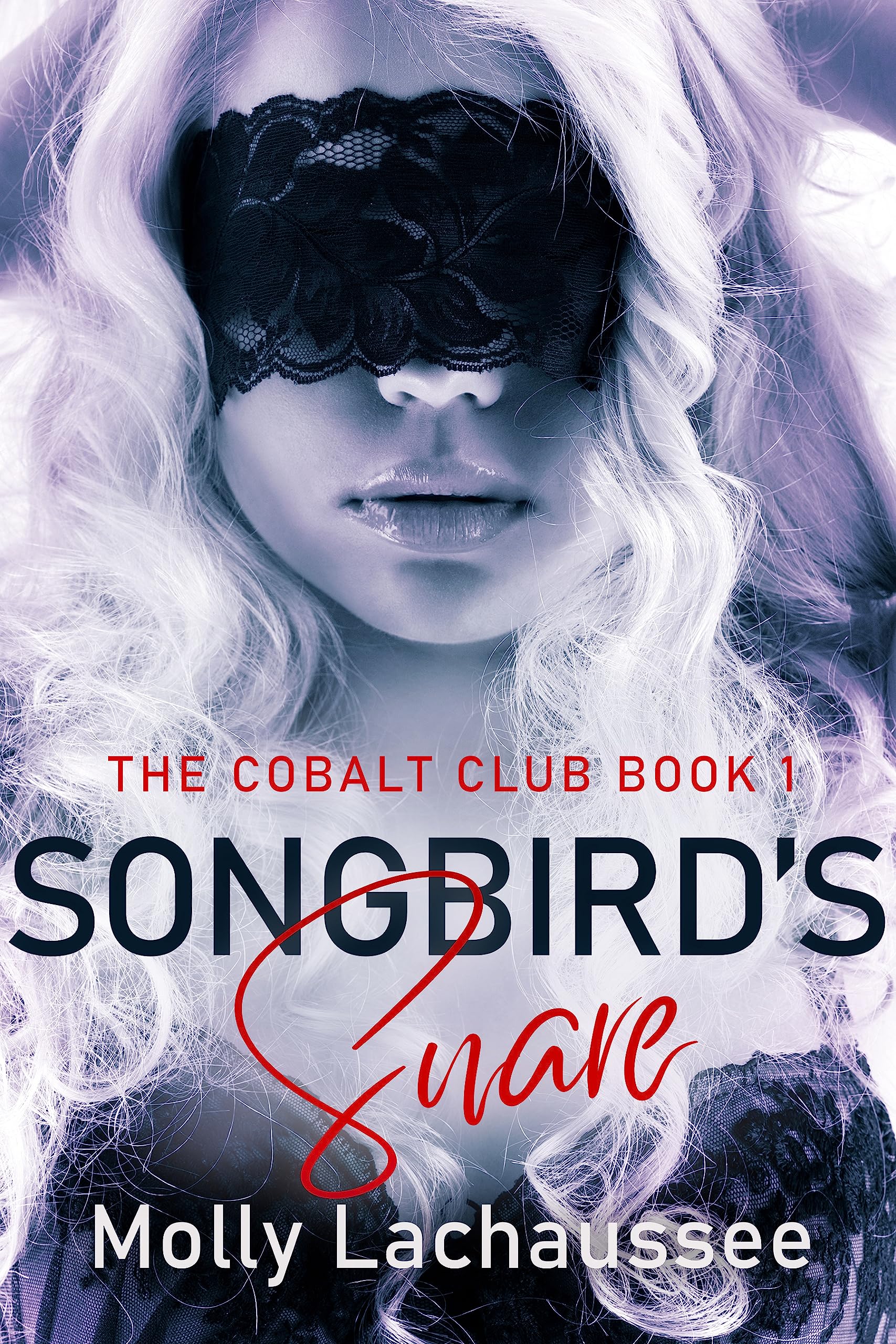 Songbird's Snare: The Cobalt Club Book 1 by Molly Lachaussee | Goodreads