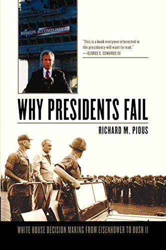 Why Presidents Fail: White House Decision Making from Eisenhower to ...