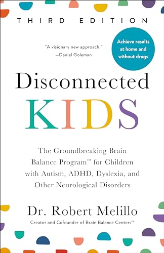 Disconnected Kids, Third Edition: The Groundbreaking Brain Balance ...