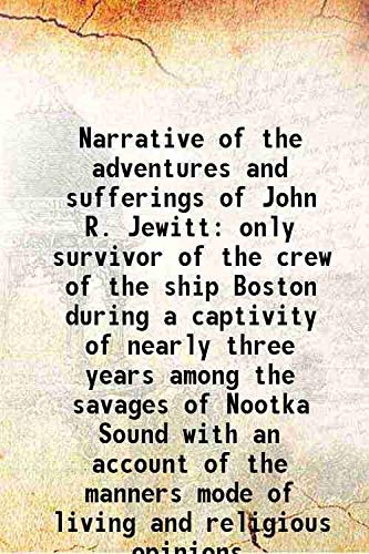 Narrative of the adventures and sufferings of John R. Jewitt only ...
