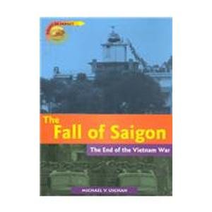 The Fall of Saigon: The End of the Vietnam War by Michael V. Uschan ...