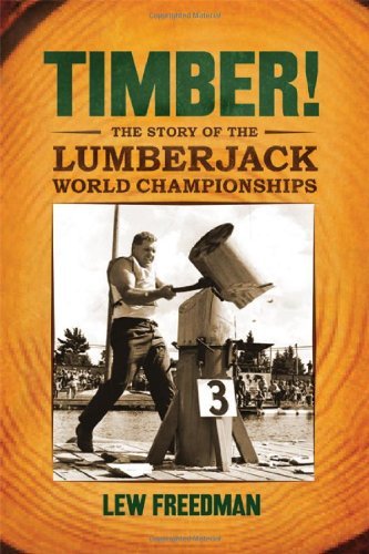 Timber!: The Story of the Lumberjack Championships by Lew Freedman by ...