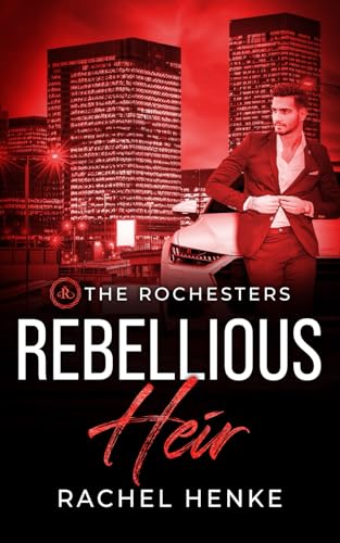 Rebellious Heir (The Rochesters, #3) by Rachel Henke | Goodreads
