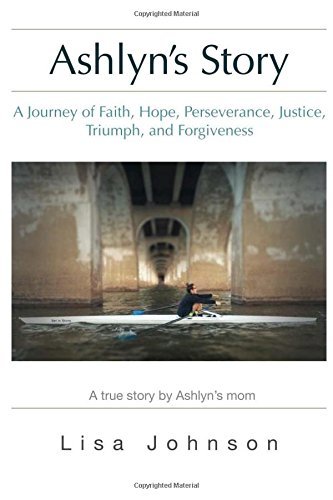 Ashlyn's Story: A Journey of Faith, Hope, Perseverance, Justice ...