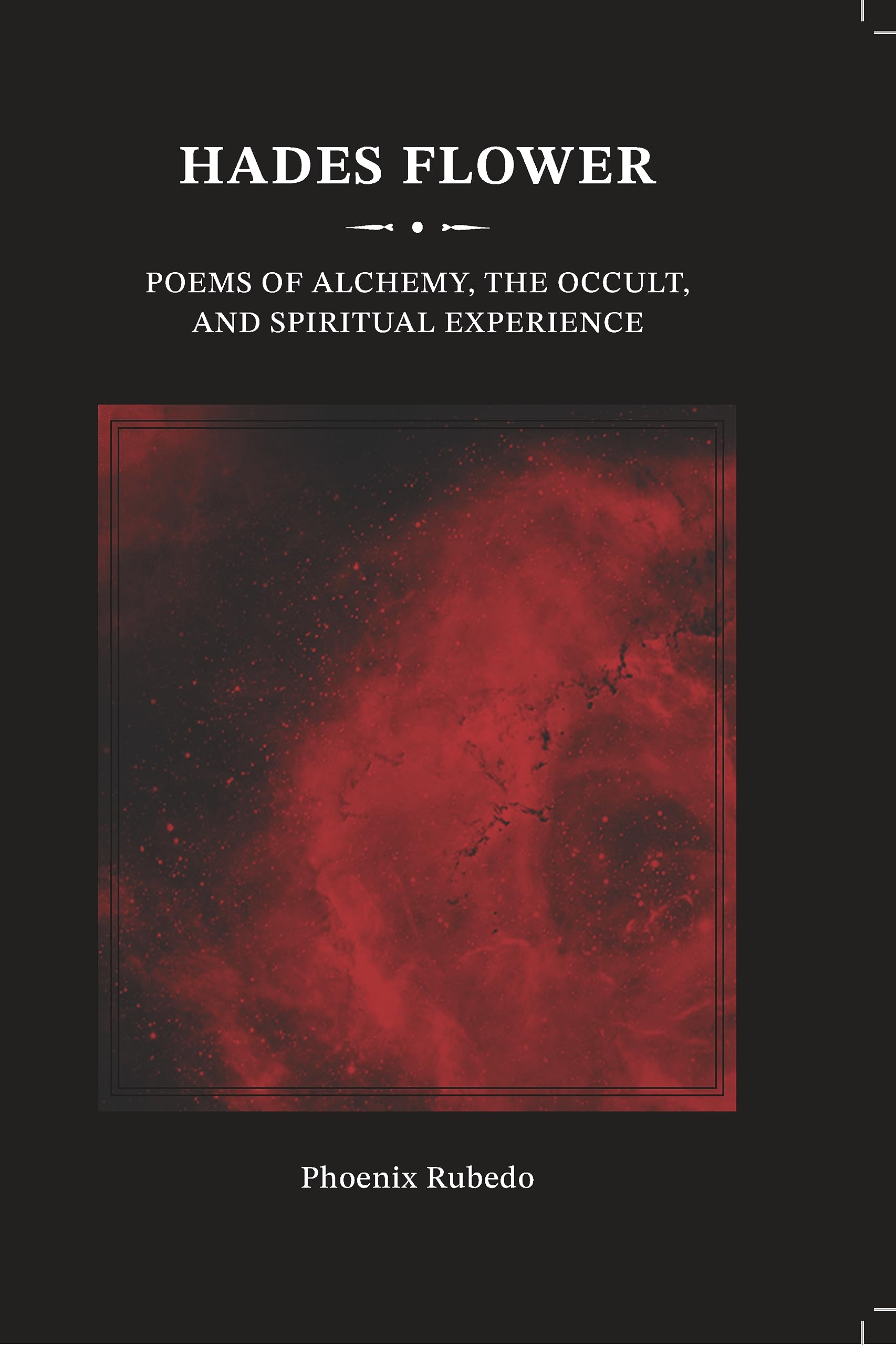 Hades Flower: Poems of Alchemy, the Occult, and Spiritual Experience by ...