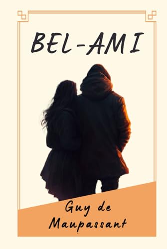 BEL AMI DE MAUPASSANT: "Désirs et Manipulations à la Belle Époque" by ...