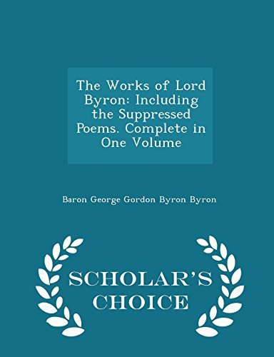 The Works of Lord Byron: Including the Suppressed Poems. Complete in ...