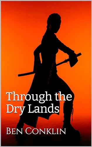 Through the Dry Lands by Ben Conklin | Goodreads