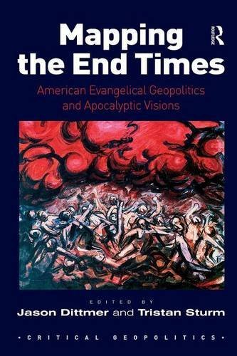 Mapping the End Times: American Evangelical Geopolitics and Apocalyptic ...