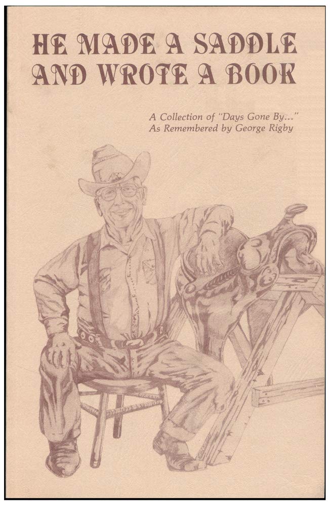 He Made a Saddle and Wrote a Book: A Collection of Days Gone By as ...