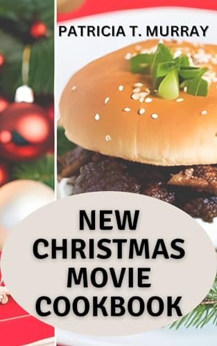 NEW CHRISTMAS MOVIE COOKBOOK: Complete Guide To Mouthwatering And Fun ...