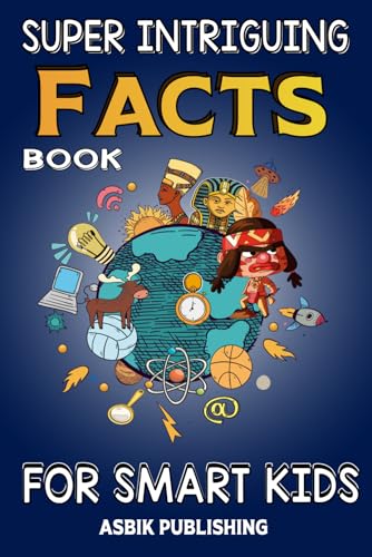 Super Intriguing Facts Book for Kids: Random But Mind-Blowing Facts ...