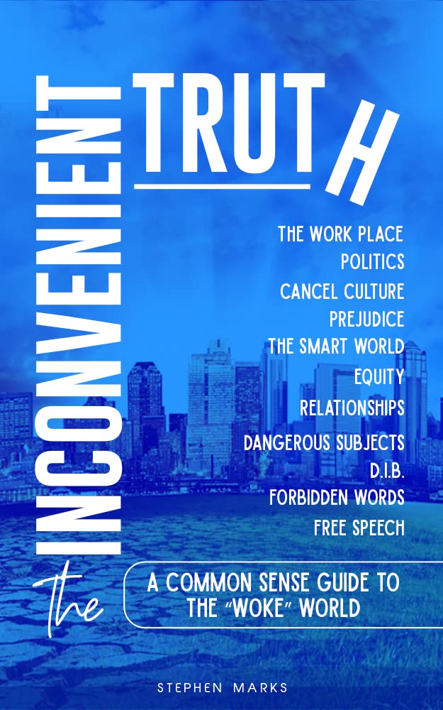 The Inconvenient Truth: a Common Sense Guide to the “woke” World by ...