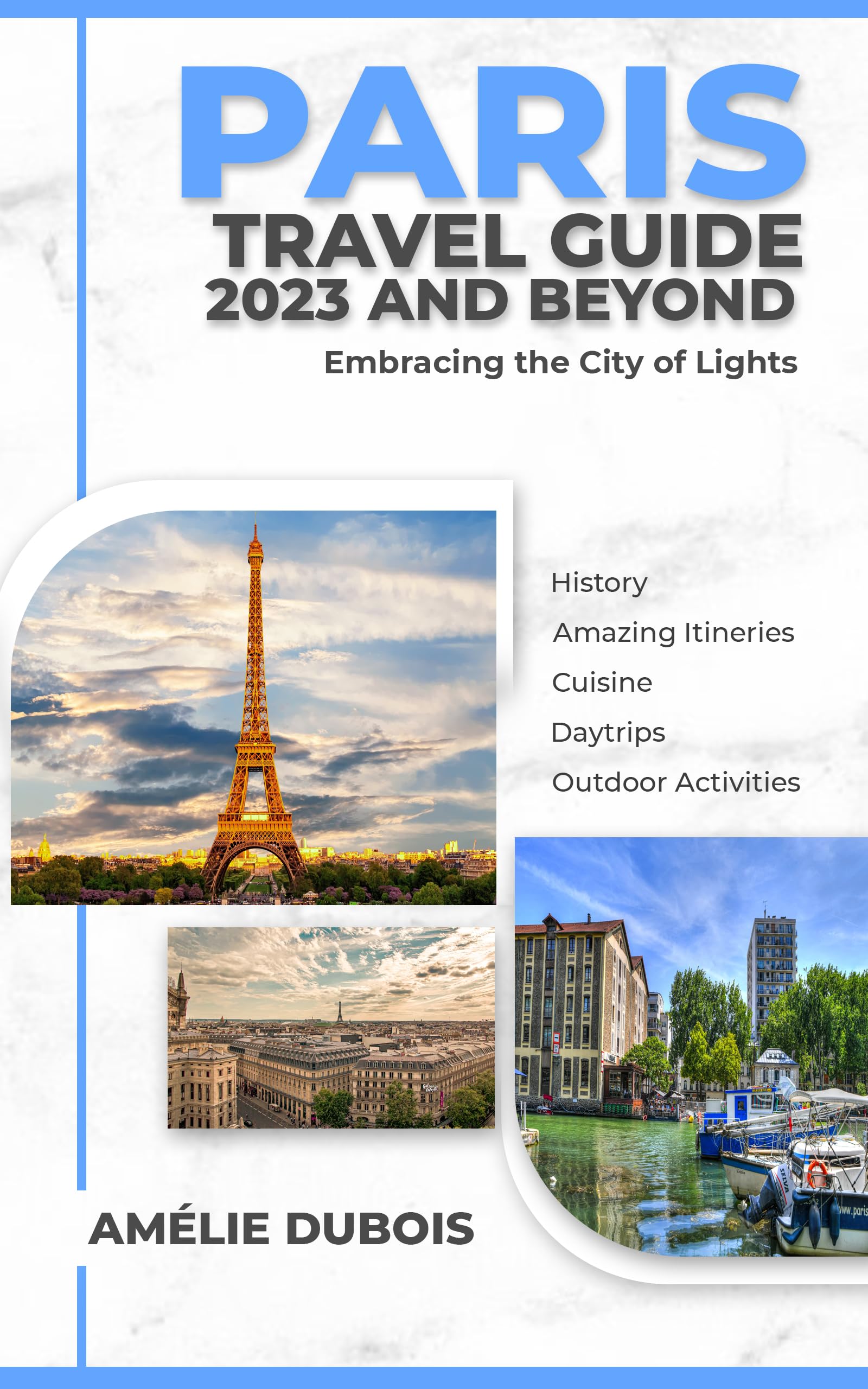 PARIS Travel Guide 2023 and Beyond: Embracing the City of Lights by ...