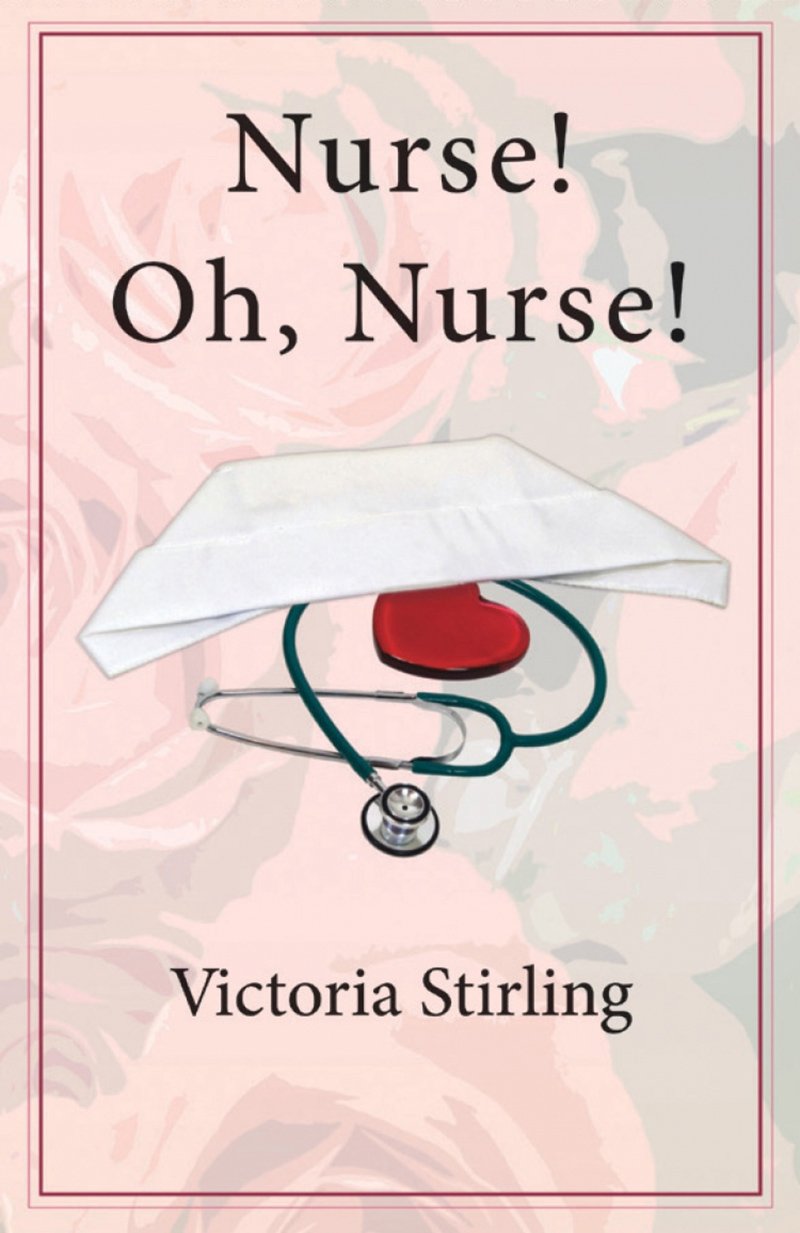 Nurse! Oh, Nurse! by Victoria Stirling | Goodreads