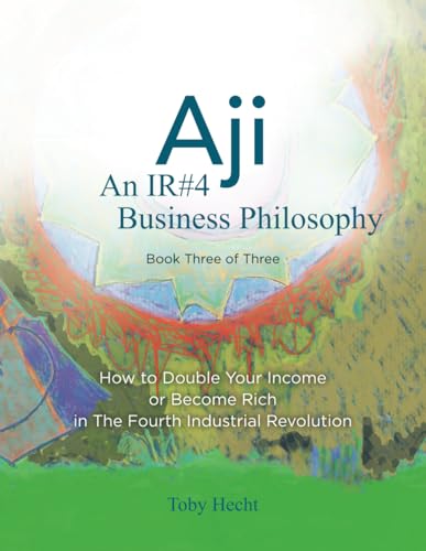 Aji: An IR#4 Business Philosophy (Book Three) by Toby Hecht | Goodreads