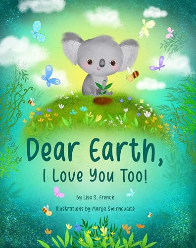 Dear Earth, I Love You Too! by Lisa S French | Goodreads