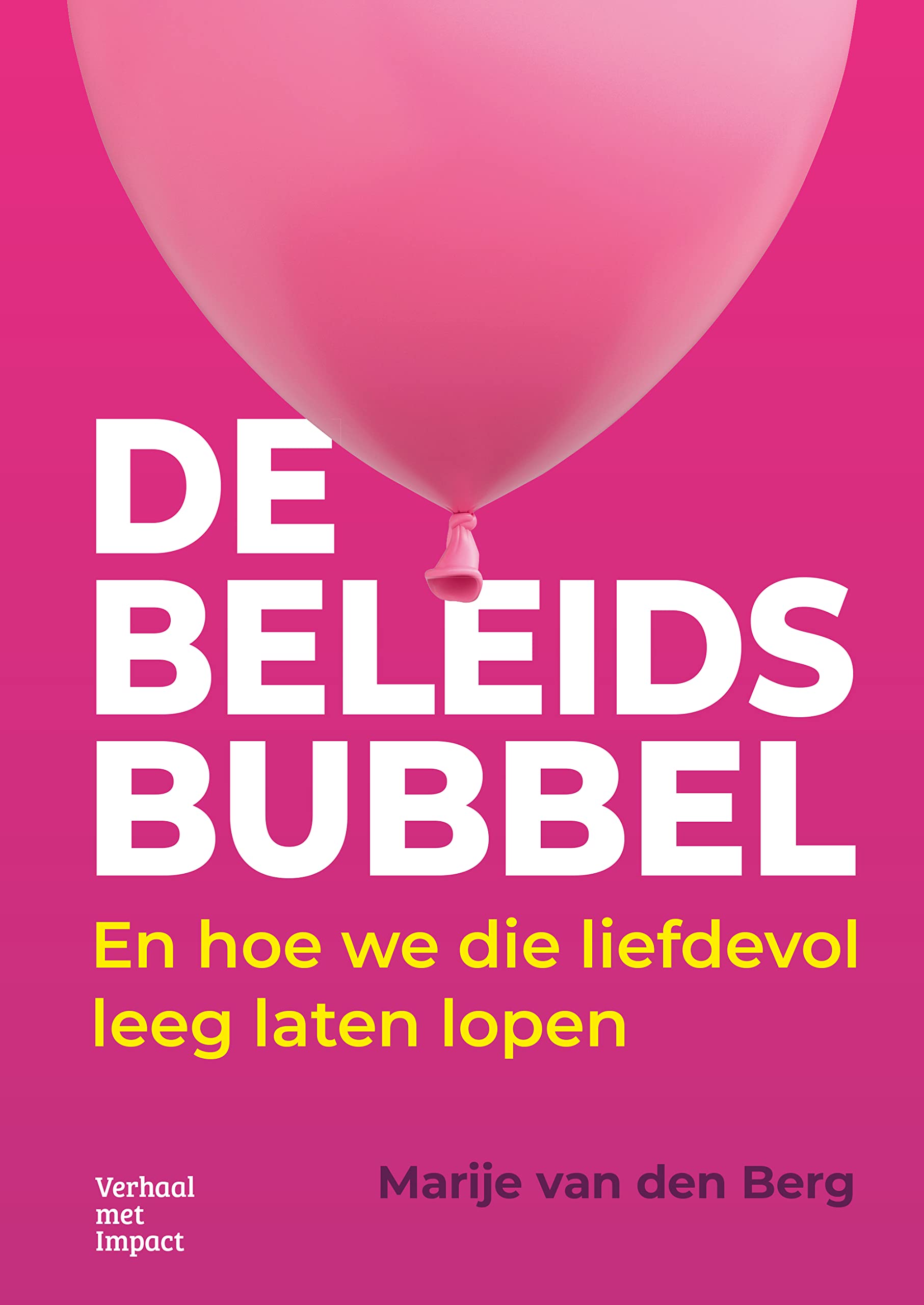 De beleidsbubbel: En hoe we die liefdevol leeg laten lopen by Marije ...