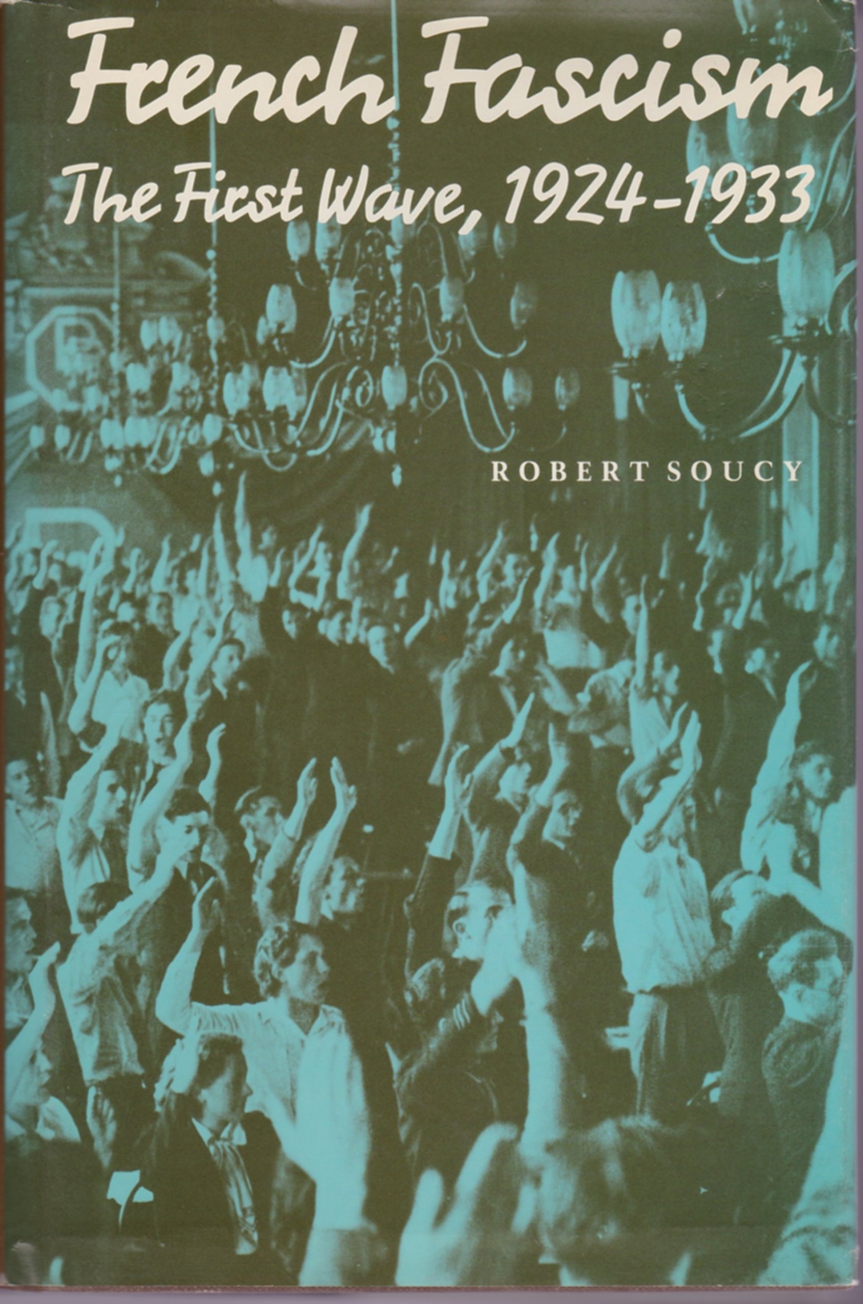 French Fascism: The First Wave, 1924-1933 by Robert Soucy | Goodreads