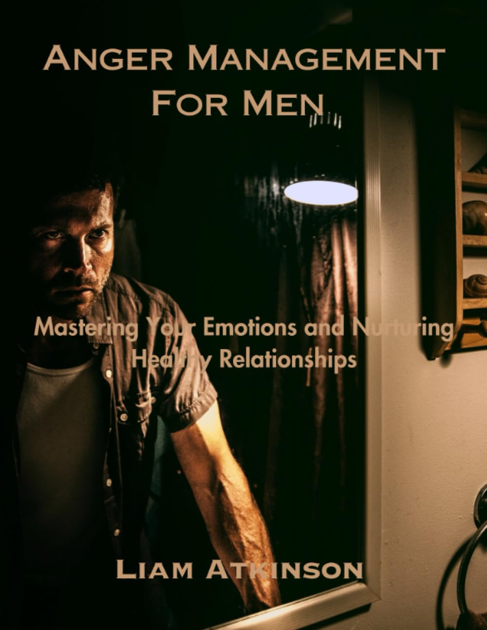 Anger Management For Men: Mastering Your Emotions and Nurturing Healthy ...