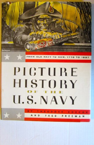 Picture History of the U.S. Navy: From Old Navy to New, 1776 to 1897 by ...